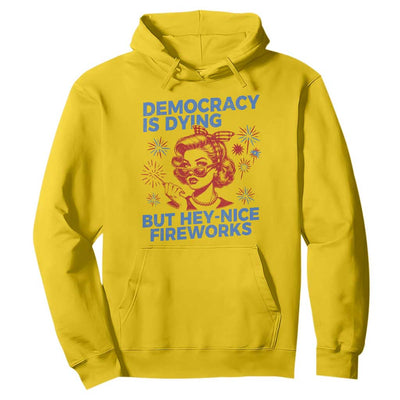Funny Democracy Is Dying But Hey Nice Fireworks 4th Of July Hoodie TS10