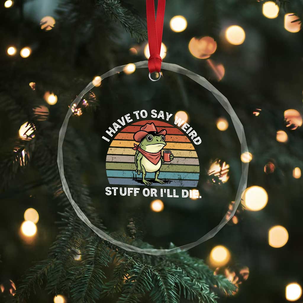 Funny Frog Cowboy Meme Crystal Glass Ornament I Have to Say Weird Stuff ...