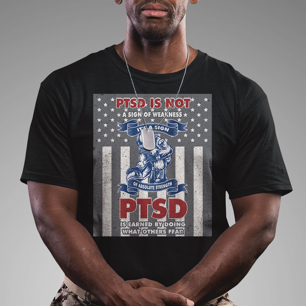 Veteran PTSD T Shirt It's A Sign Of Strength It's Earned By Doing What ...