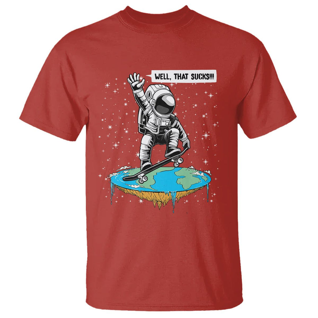 Funny Outer Space T Shirt Flat Earth Astronaut Well That Sucks TS09 Red ...