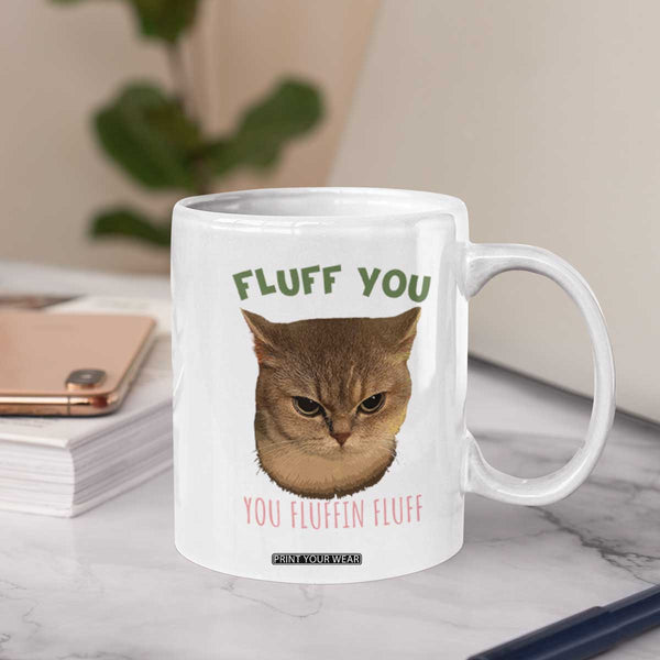 Cat Meme Coffee Mug Funny Fluff You You Fluffin Fluff Cat Lover TS12